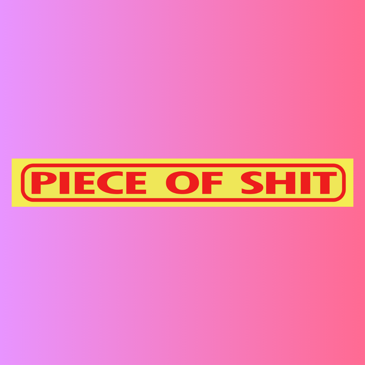 Sticker PIECE OF SHIT – Banzaï Editions
